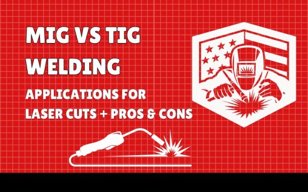 MIG vs TIG Welding: Applications for Laser Cuts + Pros & Cons