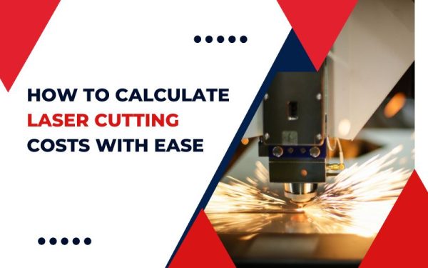 How to Easily Calculate Laser Cutting Costs: A Step-by-Step Guide